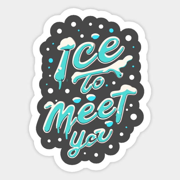 ice to meet you - Winter Design - Sticker | TeePublic